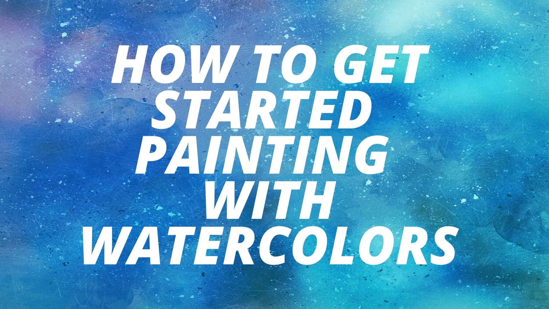 How to get started painting with watercolors – Skye Pratt – Teaching Artist
